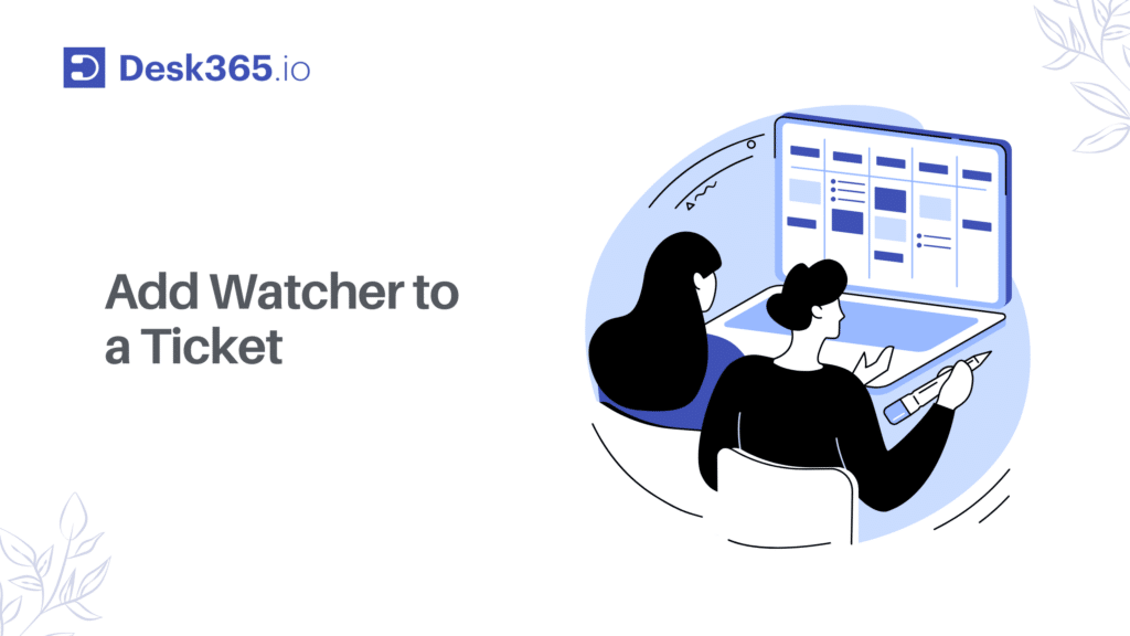 Seamless Collaboration with Desk365: Watcher and Share To
