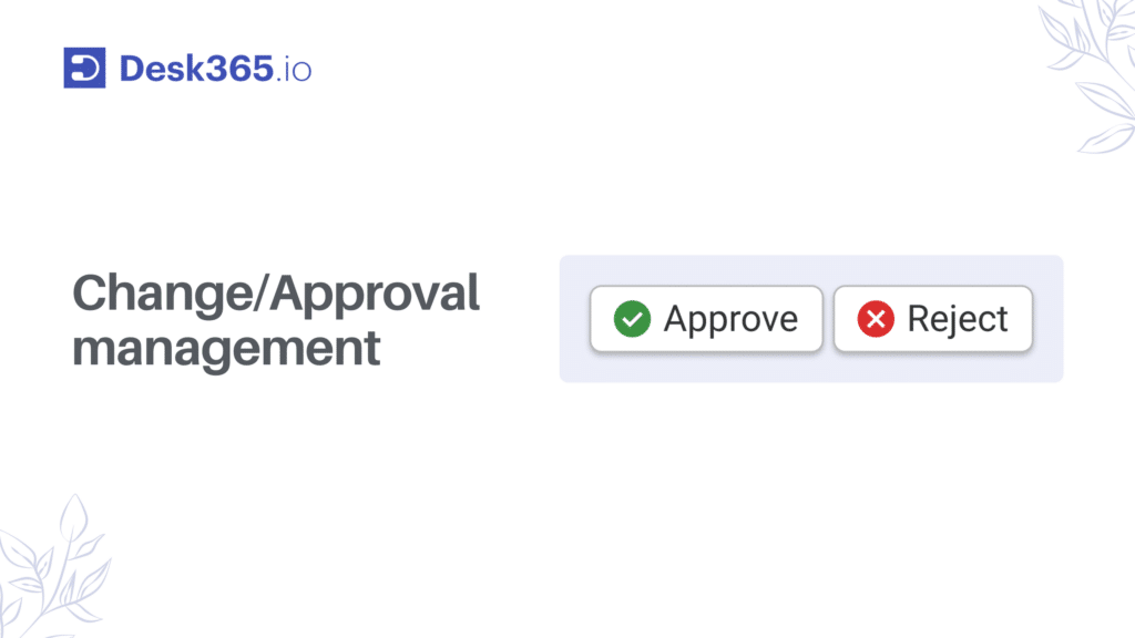 Change / Approval Management | Desk365