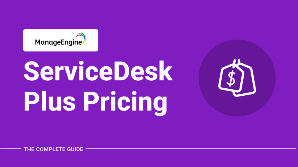 ManageEngine ServiceDesk Plus Pricing: The Complete Guide